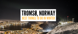 21 Unmissable Things To Do In Tromso In Winter - Worldering around